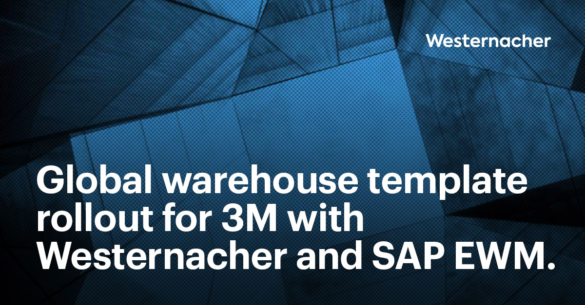 SAP EWM: Global warehouse template rollout for 3M. | Westernacher